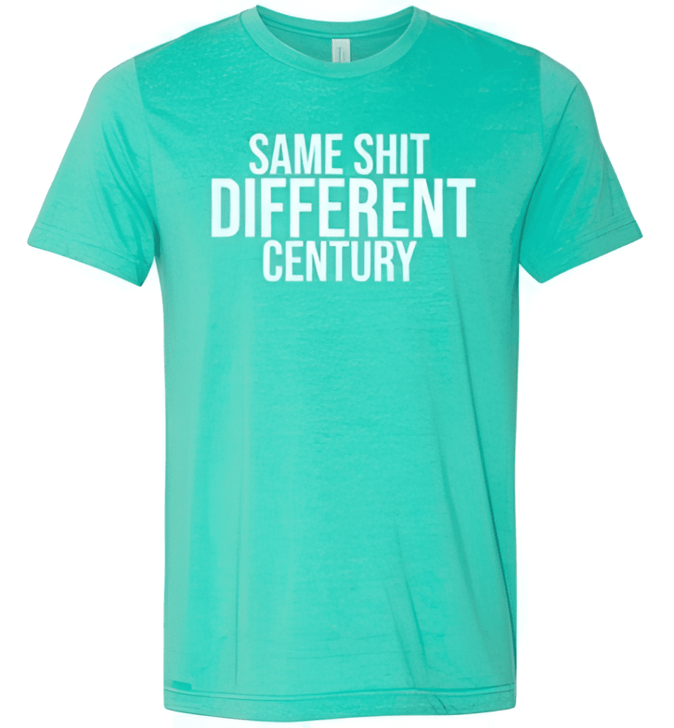 Same Shit Different Century | Melanin Apparel